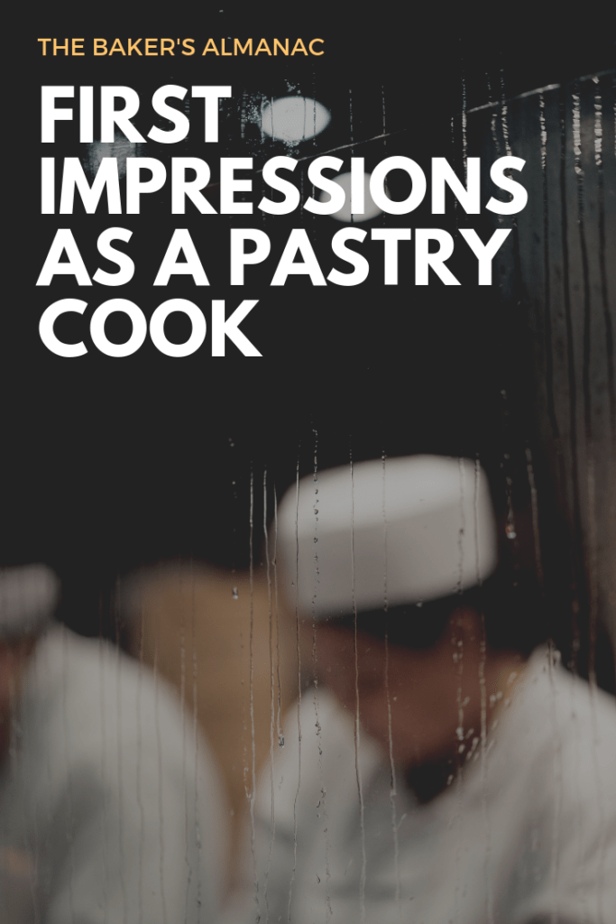First Impressions Working as a Pastry Cook - The Baker's Almanac